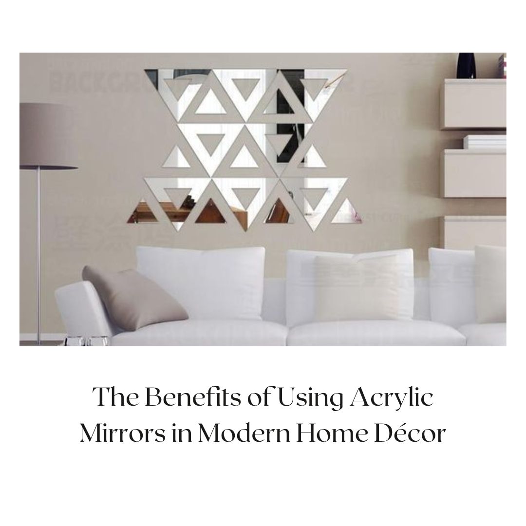 The Benefits of Using Acrylic Mirrors in Modern Home Decor – Mirror ...