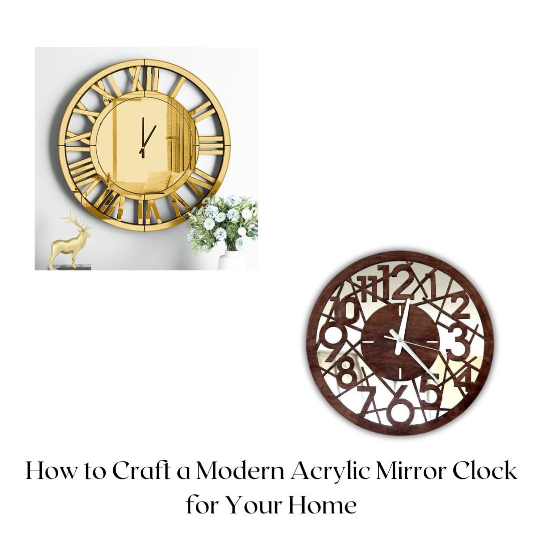 How to Craft a Modern Acrylic Mirror Clock for Your Home – Mirror Glass ...
